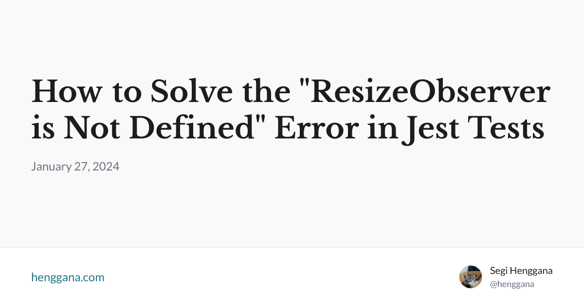 How to Solve the "ResizeObserver is Not Defined" Error in Jest Tests ...