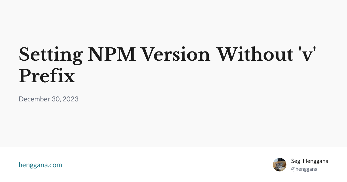 Setting NPM Version Without 'v' Prefix | henggana.com